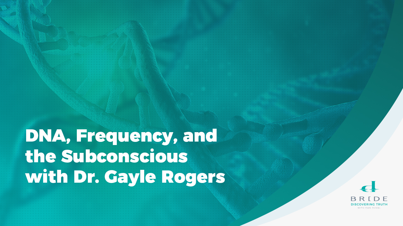 DNA, Frequency, and the Subconscious with Dr. Gayle Rogers - Bride ...