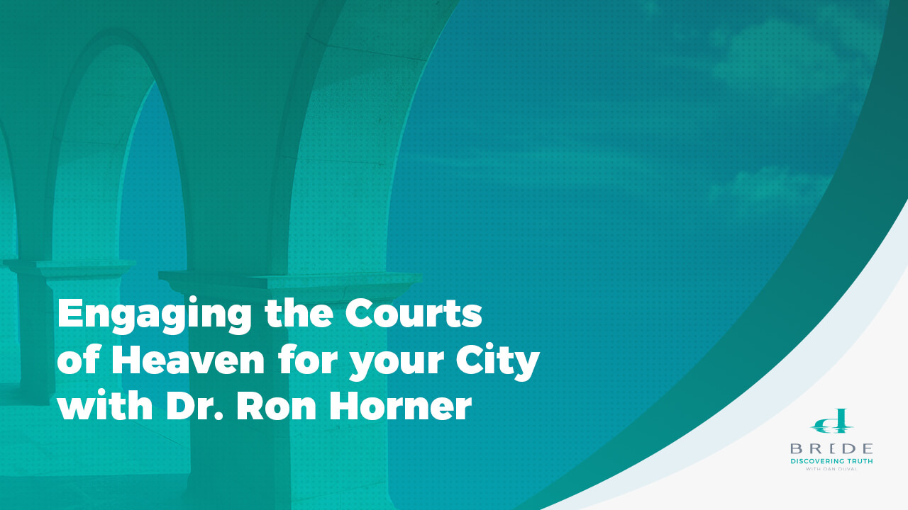 Engaging the Courts of Heaven for your City with Dr. Ron Horner - Bride ...