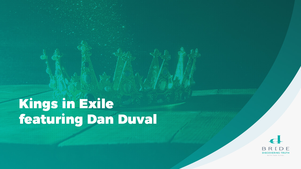 Kings in Exile featuring Dan Duval - Bride Ministries International