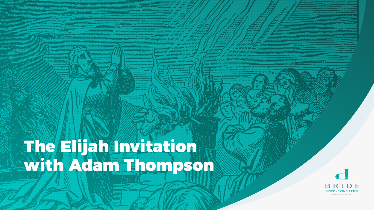 The Elijah Invitation with Adam Thompson - Bride Ministries International