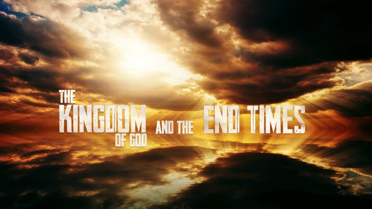 The Kingdom of God and the End Times - Bride Ministries International