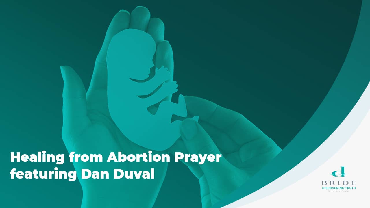 Healing from Abortion Prayer featuring Dan Duval - Bride Ministries ...